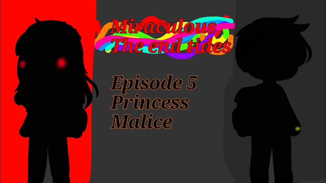 Miraculous end tides: Episode 5 Princess Malice - YouTube