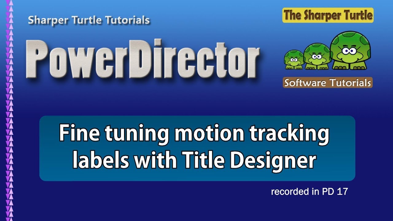 PowerDirector - Fine tune motion tracking labels using title designer ...