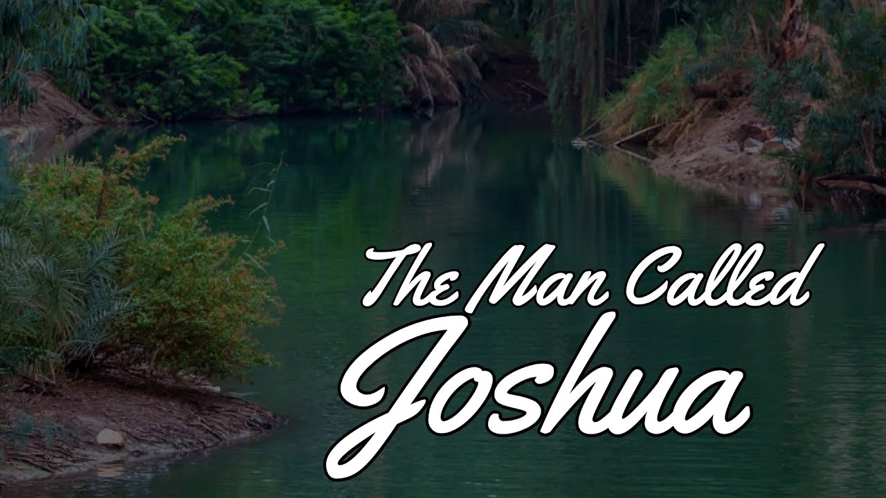 “The Man Called Joshua” Joshua 1:1-2 - YouTube