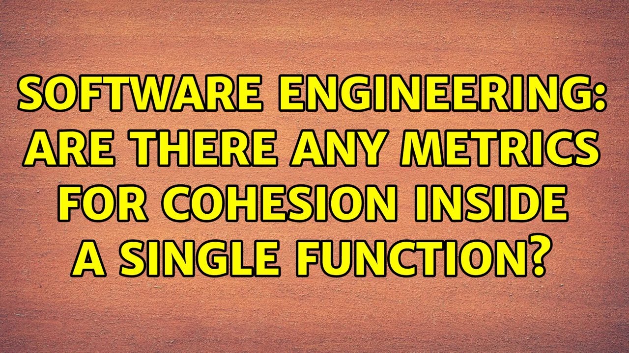 Software Engineering: Are there any metrics for cohesion inside a ...