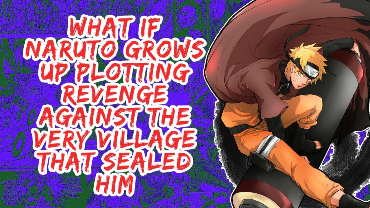 What if Naruto Grows Up Plotting Revenge Against The Very Village That ...