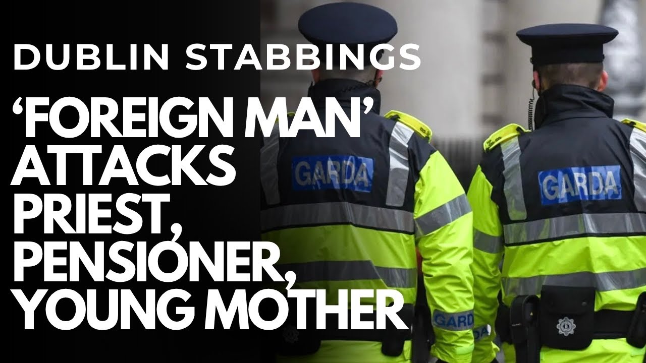 DUBLIN MULTIPLE STABBING – ‘Foreign man’ attacks WOMAN WITH PRAM ...