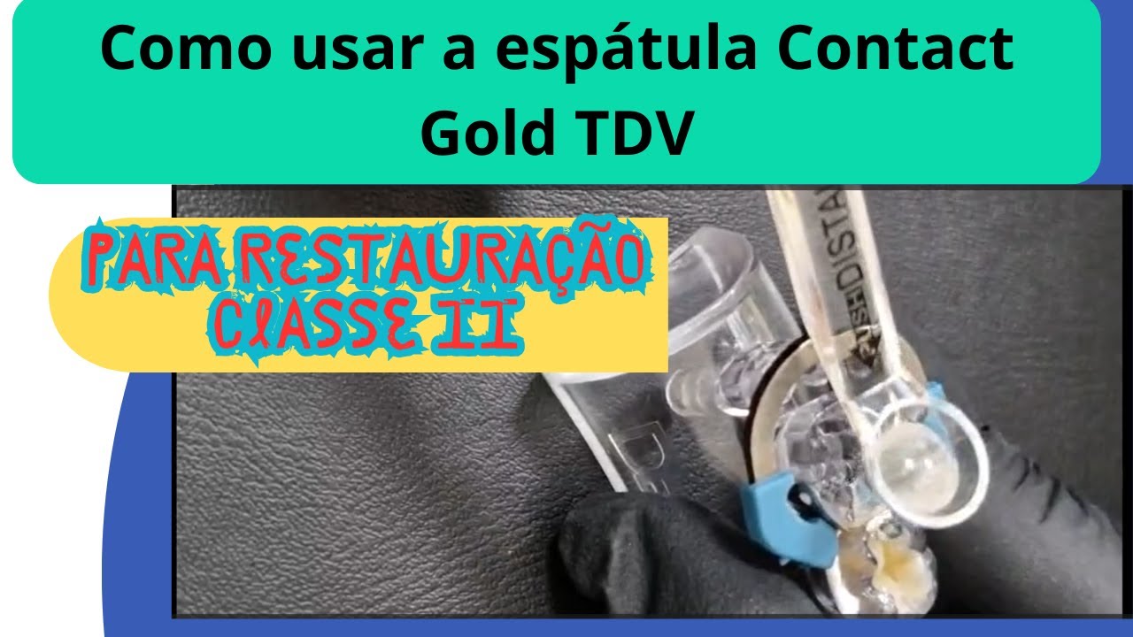 Como usar a espátula Contact Gold TDV para restauração de classe II ...