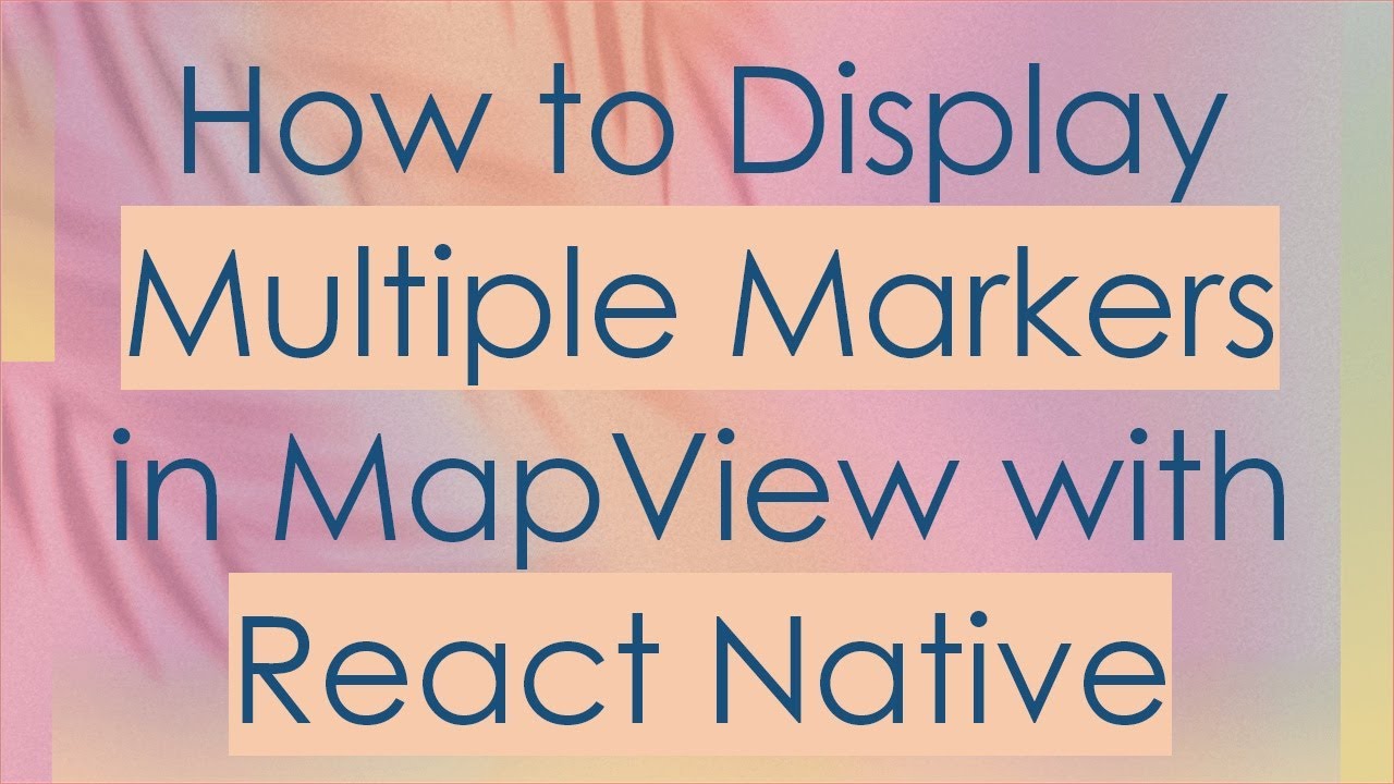 How To Display Multiple Markers In Mapview With React Native Youtube