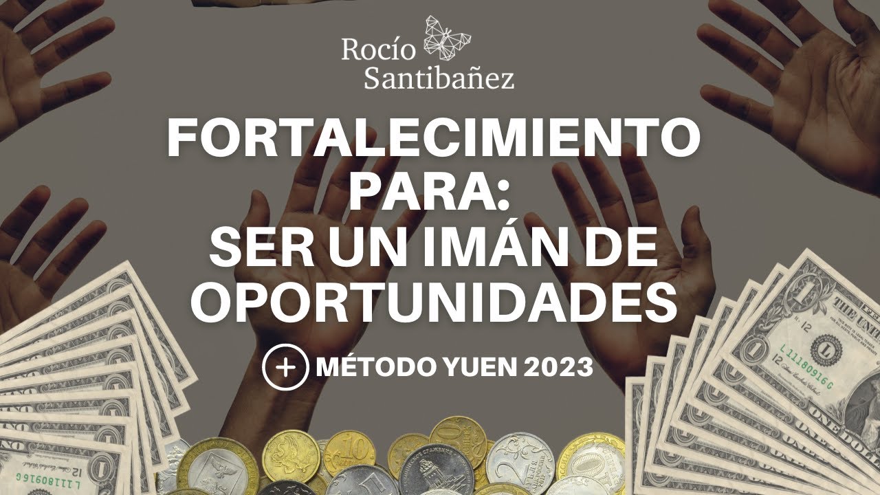 Fortalecimiento para ser un IMÁN para las OPORTUNIDADES con Método Yuen ...