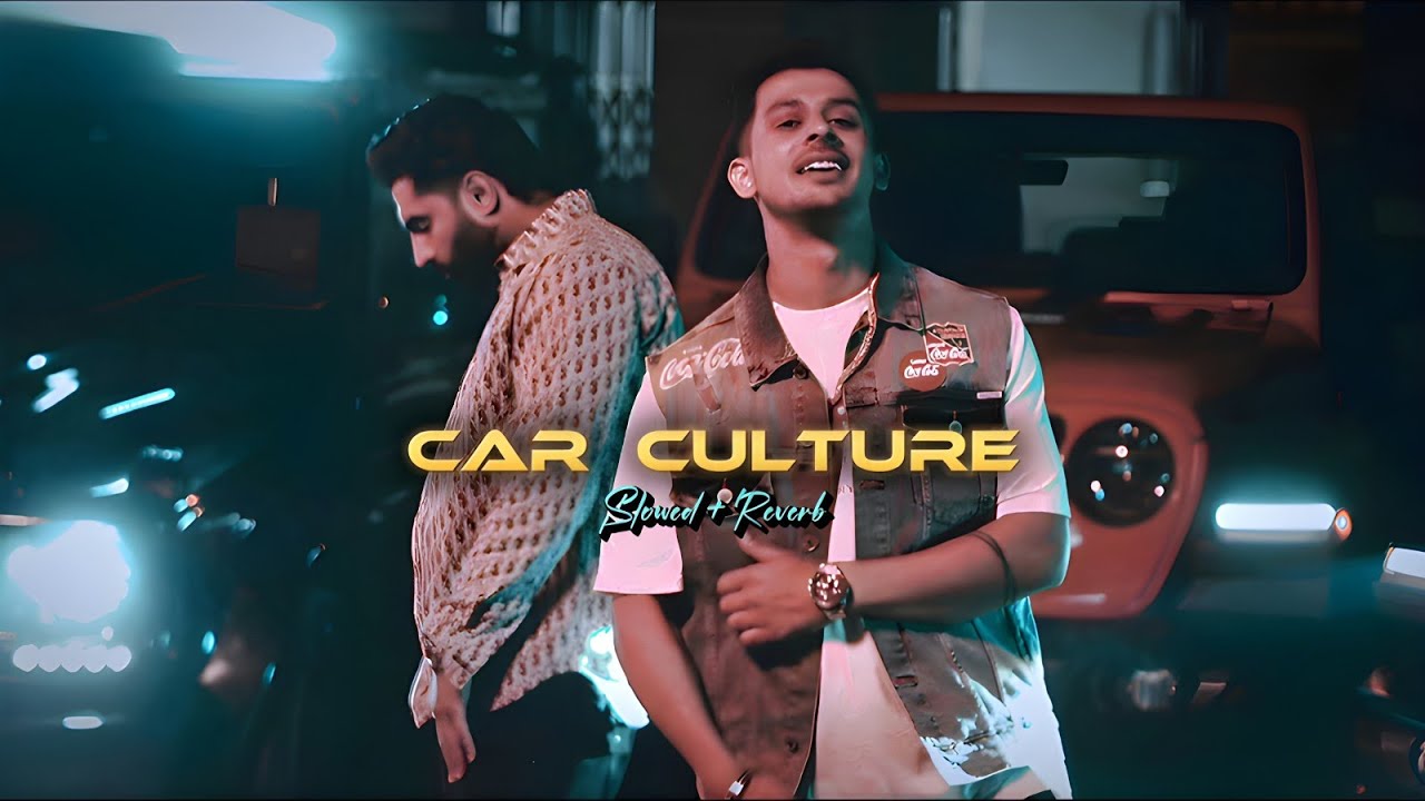 CAR CULTURE New Song (Slowed & Reverb)- Laddi Chahal | Parmish Verma ...
