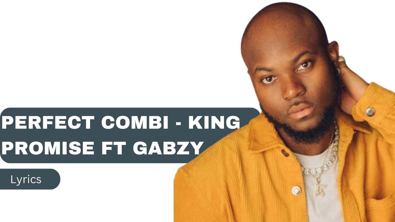 PERFECT COMBI - KING PROMISE FT GABZY [LYRICS] - YouTube