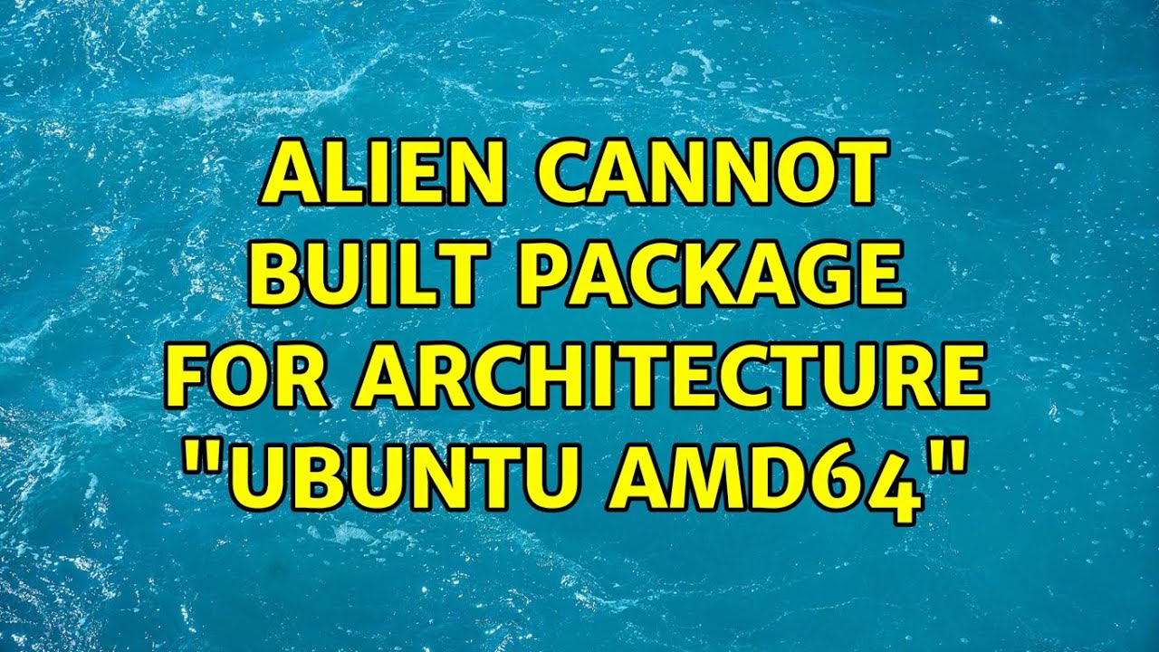 Ubuntu: alien cannot built package for architecture "ubuntu amd64 ...