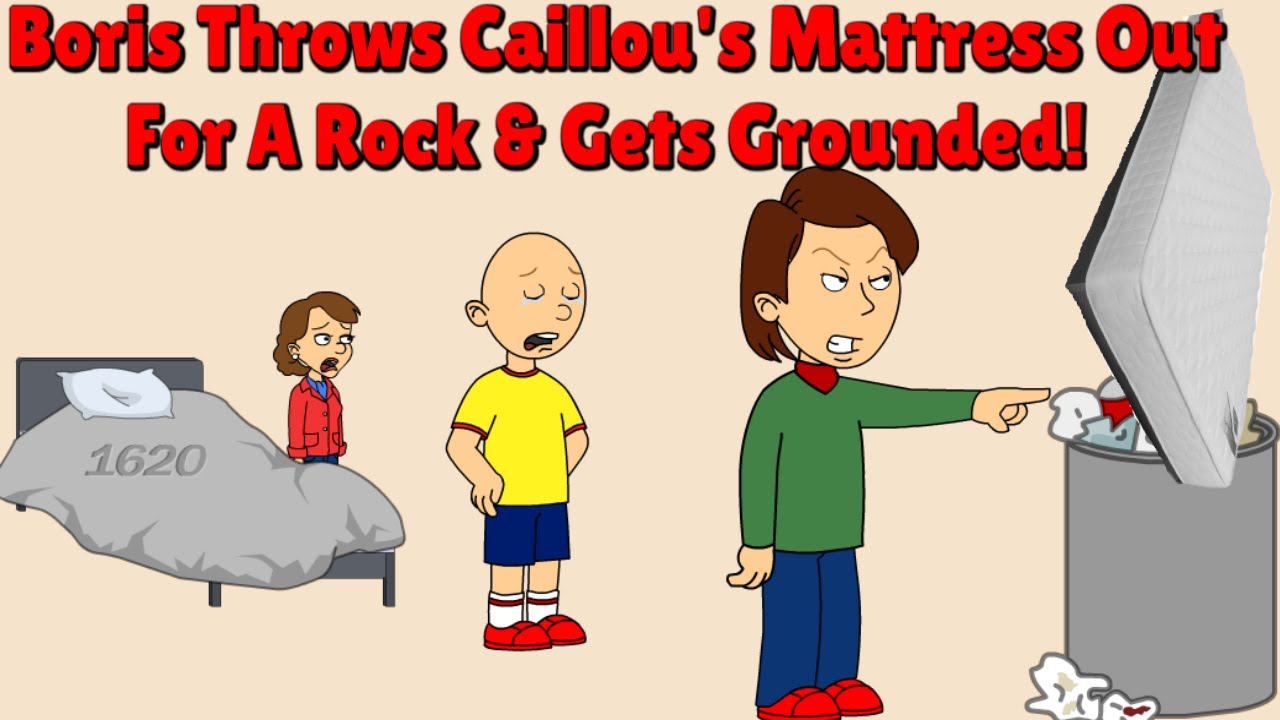 Boris Throws Out Caillous Mattress For A Rock & Gets Grounded (My 100th ...