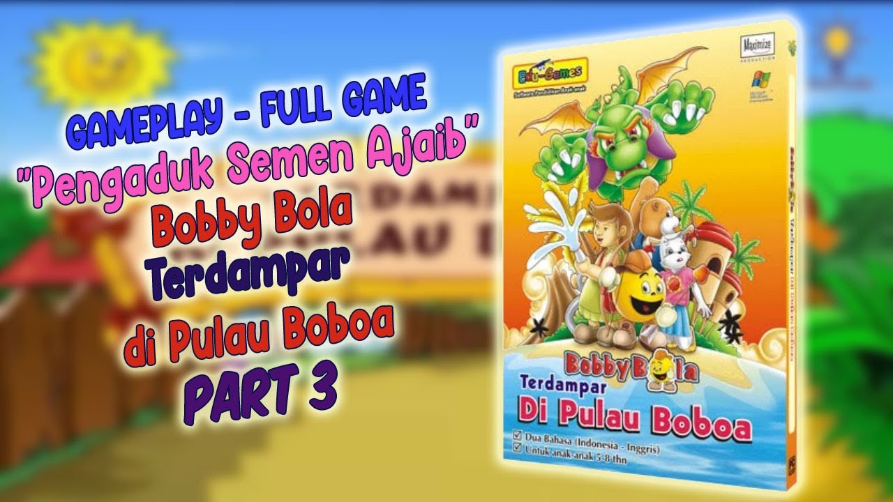 PART 3 GamePlay - "Pencampur Semen Ajaib" - Bobby Bola Terdampar di Pulau Boboa | EduGames ...