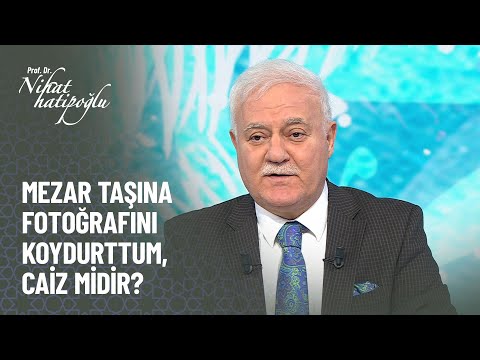 Oğlumun mezar taşına fotoğrafını koydurttum caiz midir? - Nihat Hatipoğlu ile Kur'an ve Sünnet