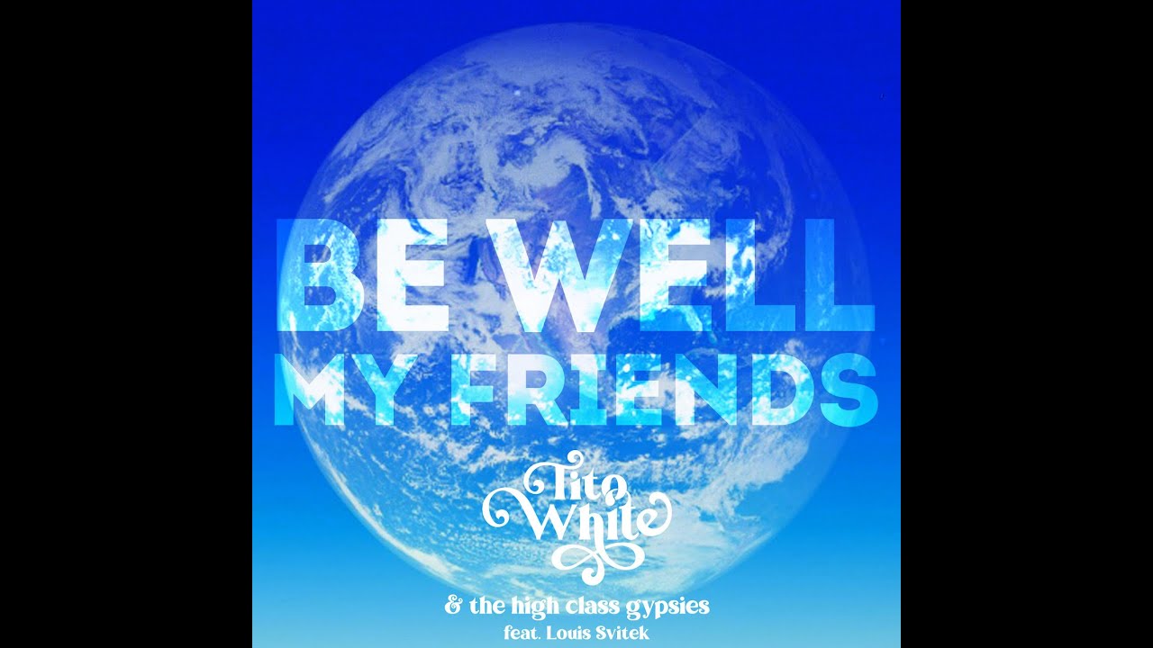 "Be Well" Tito White & The High Class Gypsies-Featuring Louis Svitek ...