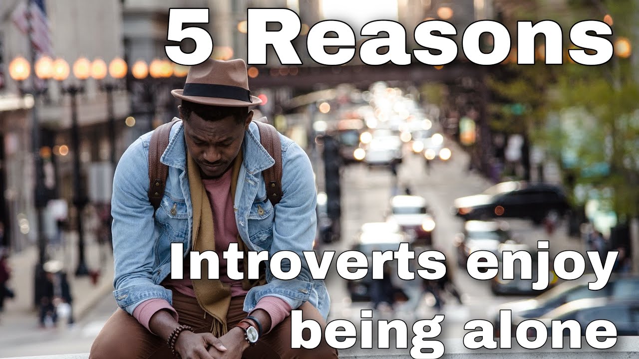 5 Reasons - Introverts enjoy being alone - YouTube