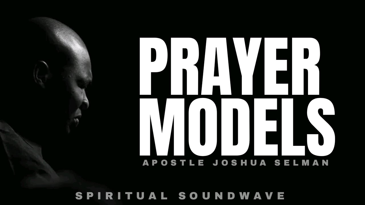 In 4 minutes: Five Prayer Models you must engage | Apostle Joshua ...