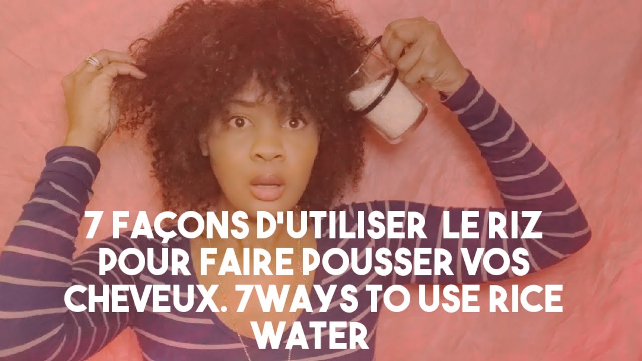 7 façons d'utiliser LE RIZ& faire pousser vos cheveux/how to make riz ...