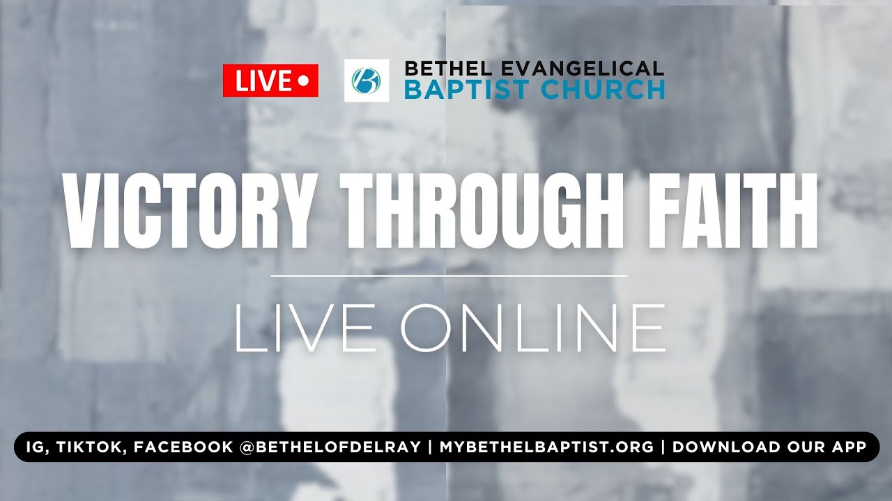 Victory Through Faith | Bethel Evangelical Baptist Church - YouTube