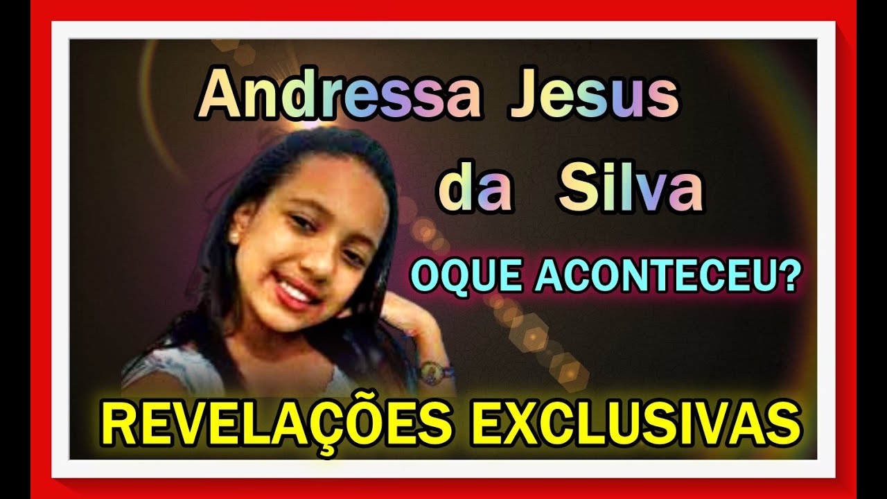 CASO ANDRESSA JESUS DA SILVA (REVELAÇÕES EXCLUSIVAS) - YouTube
