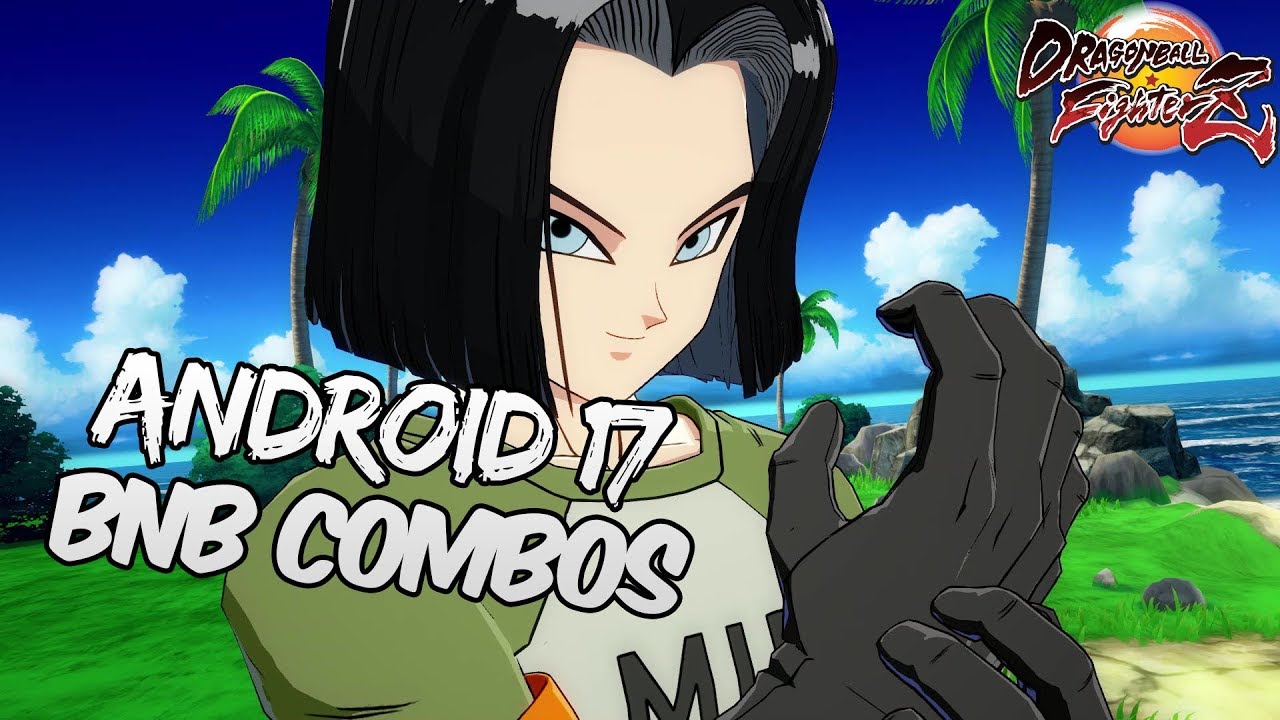 [OUTDATED] DBFZ Android 17 BnB Combos | DRAGON BALL FighterZ - YouTube