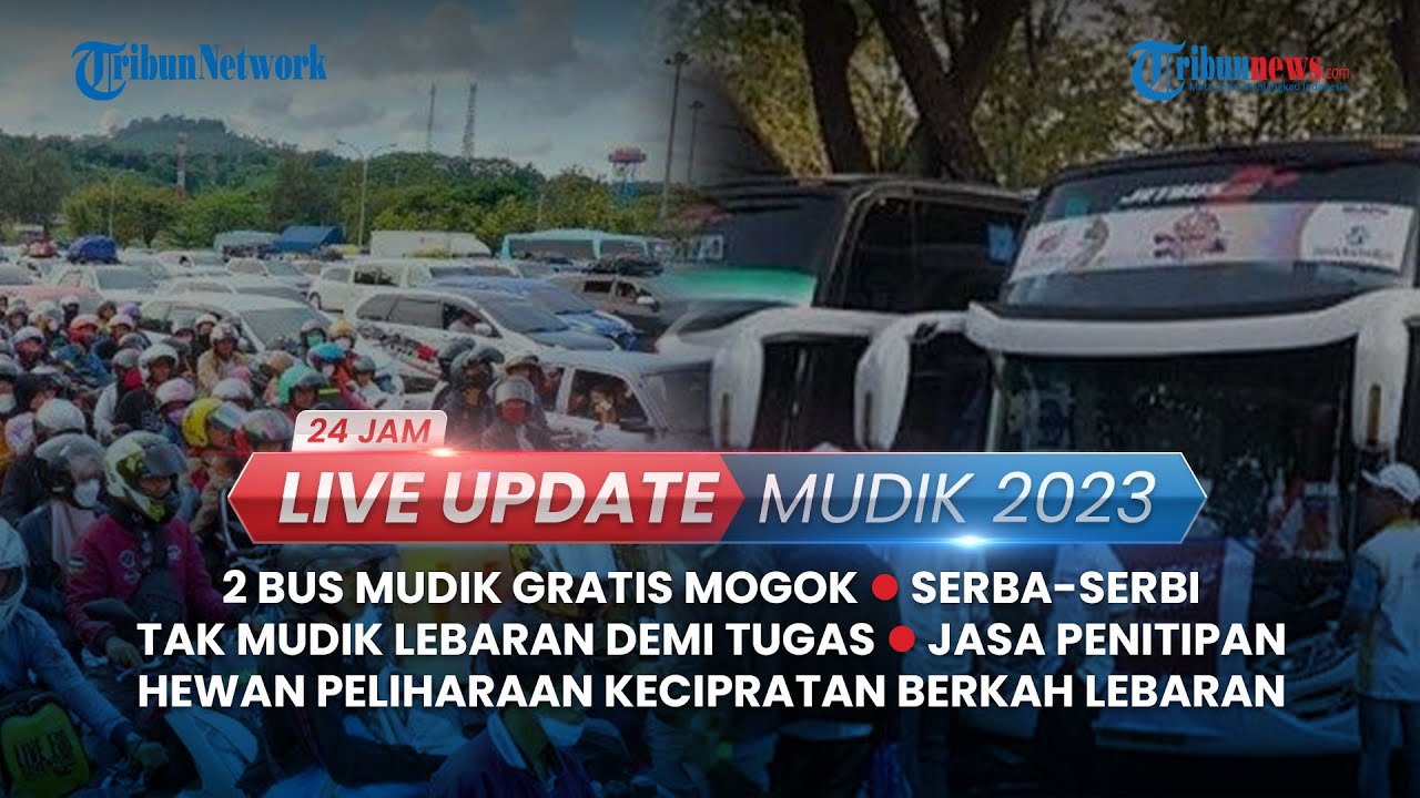 🔴 LIVE UPDATE MUDIK: 2 BUS MUDIK GRATIS MOGOK HINGGA SERBA-SERBI TAK ...