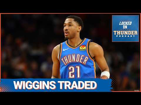 OKC Thunder TRADE Aaron Wiggins | How it IMPACTS Offseason
