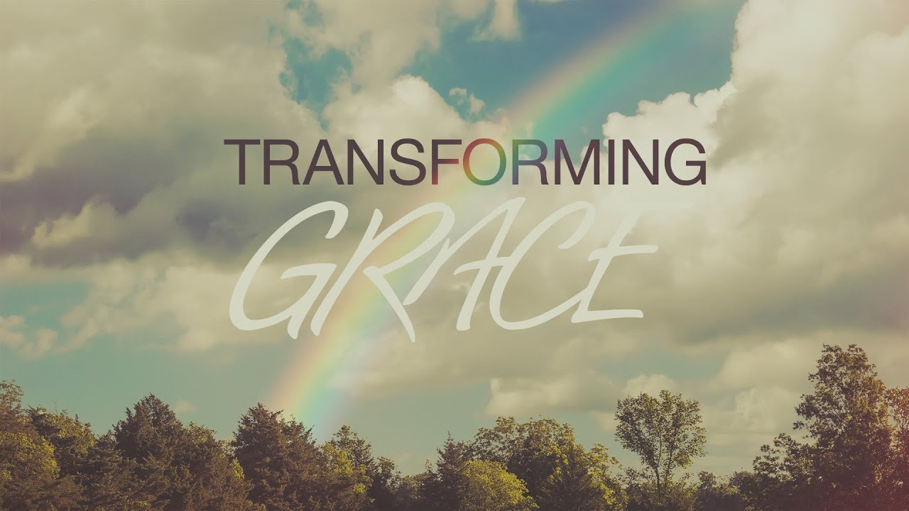 Transforming Grace: Grace that Empowers - YouTube