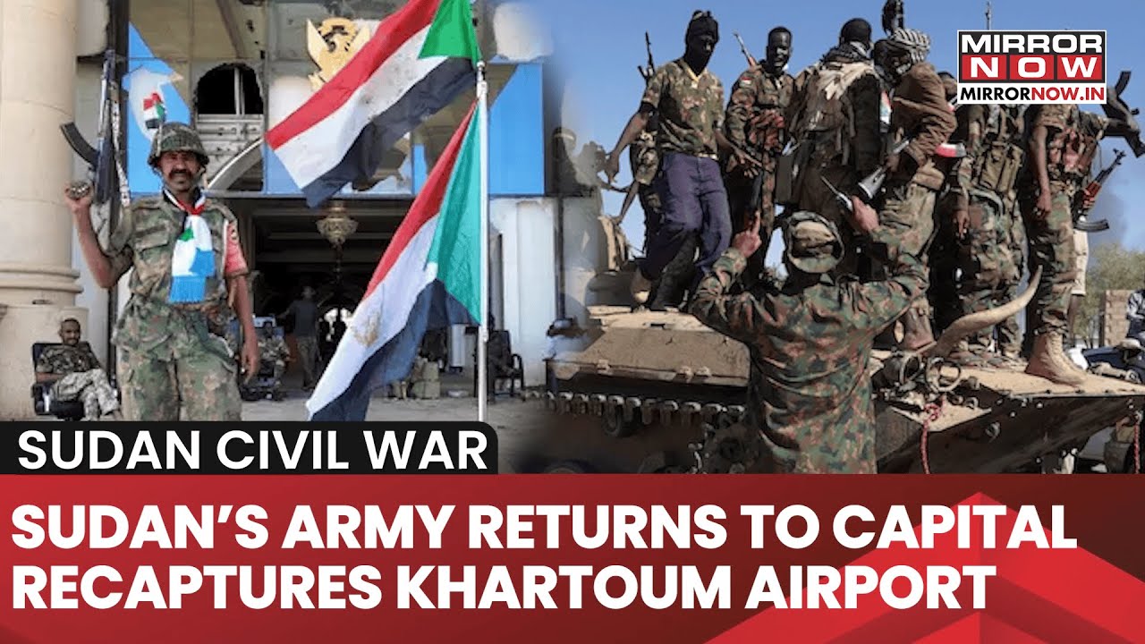 Sudan Civil War: SAF Recaptures Khartoum’s Airport, General Burhan ...