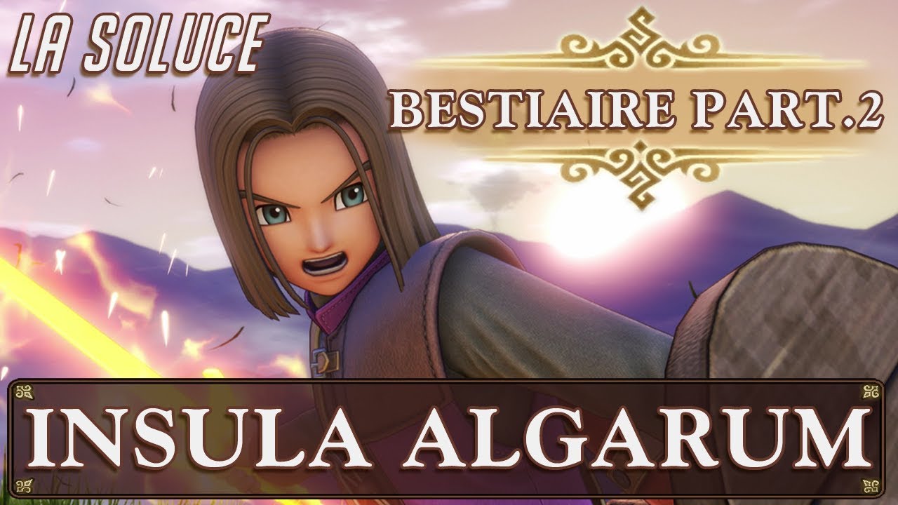 DRAGON QUEST XI - BESTIAIRE PARTIE 2 - INSULA ALGARUM - YouTube
