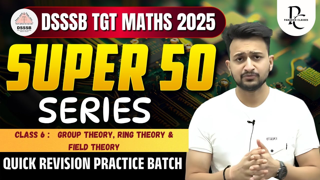 DSSSB TGT MATHS 2025 | SUPER 50 SERIES | CLASS 6 | GROUP, RING & FIELD THEORY| MAYANK SIR - YouTube