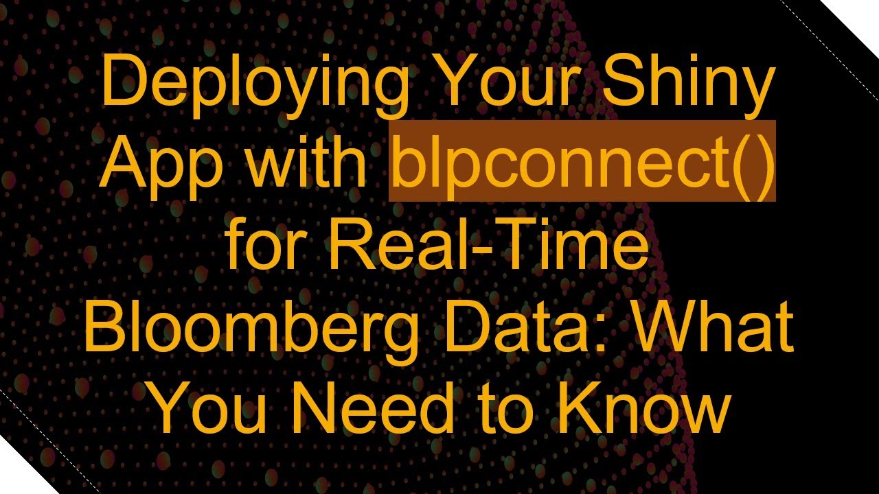 Deploying Your Shiny App with blpconnect() for Real-Time Bloomberg Data: What You Need to Know ...