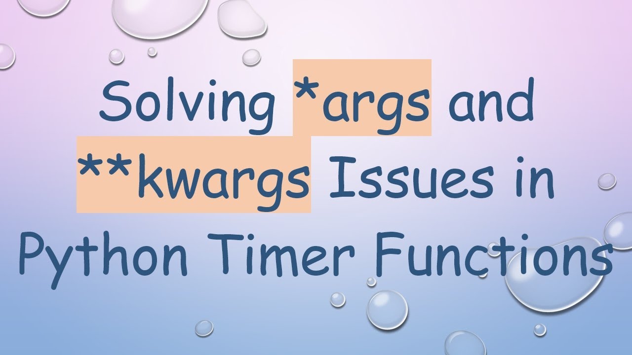 Solving *args and **kwargs Issues in Python Timer Functions - YouTube