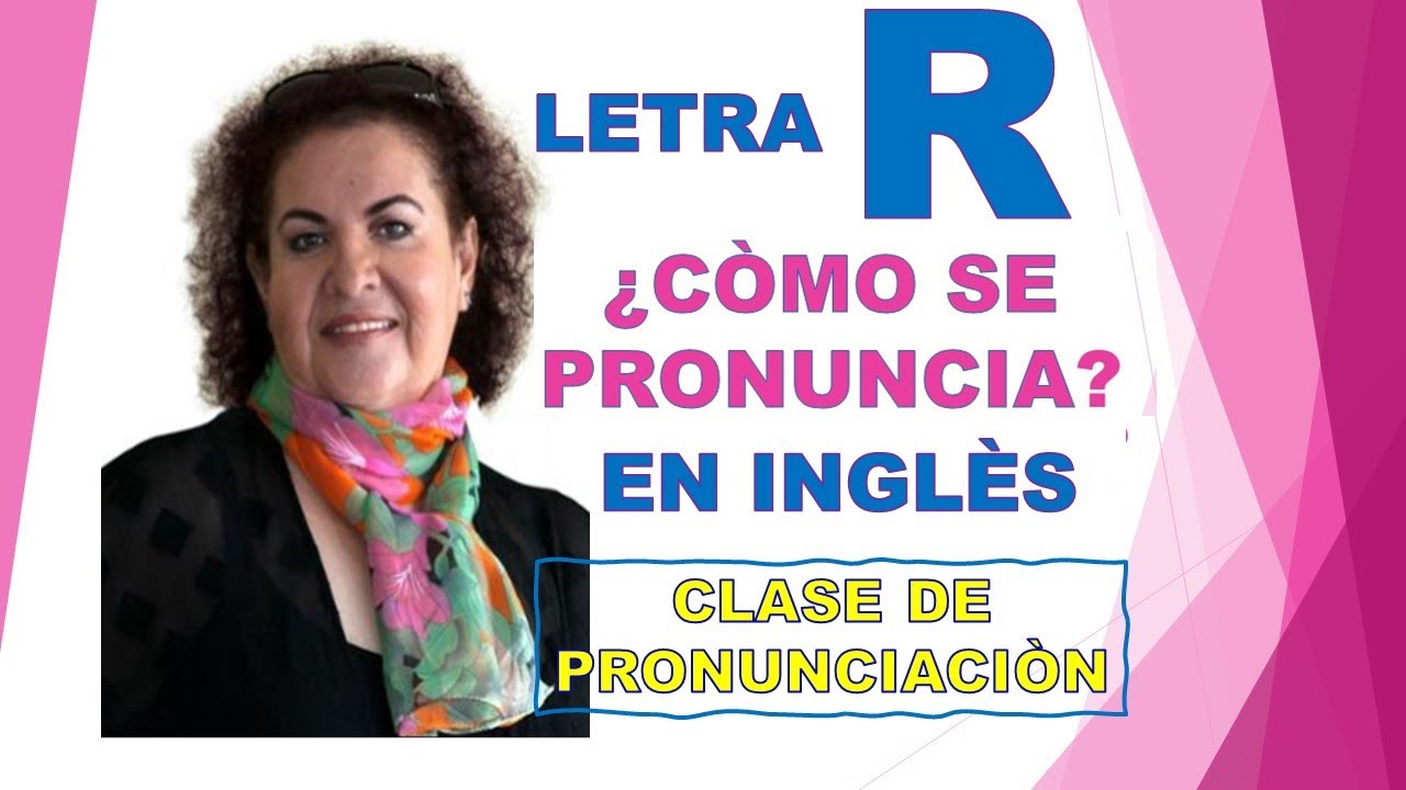 COMO PROUNCIAR LA LETRA "R" EN INGLES, EXPLICADO SENCILLO - YouTube