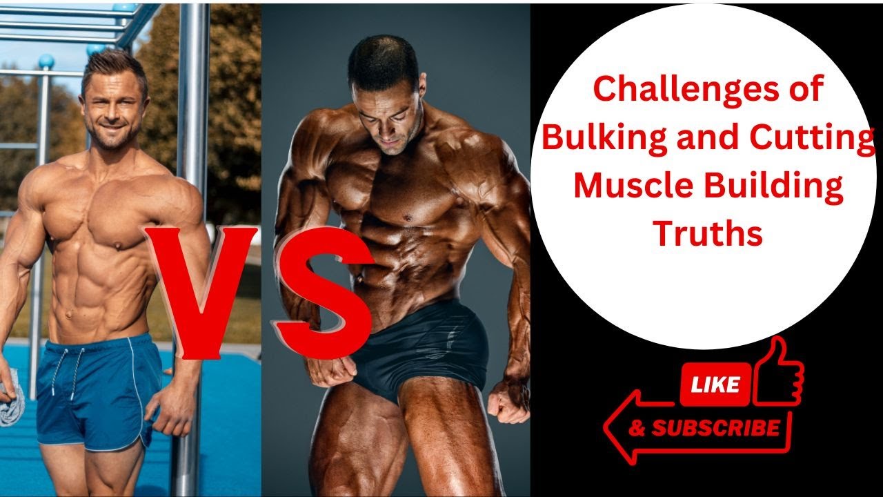 Challenges of Bulking and Cutting Muscle Building Truths - YouTube