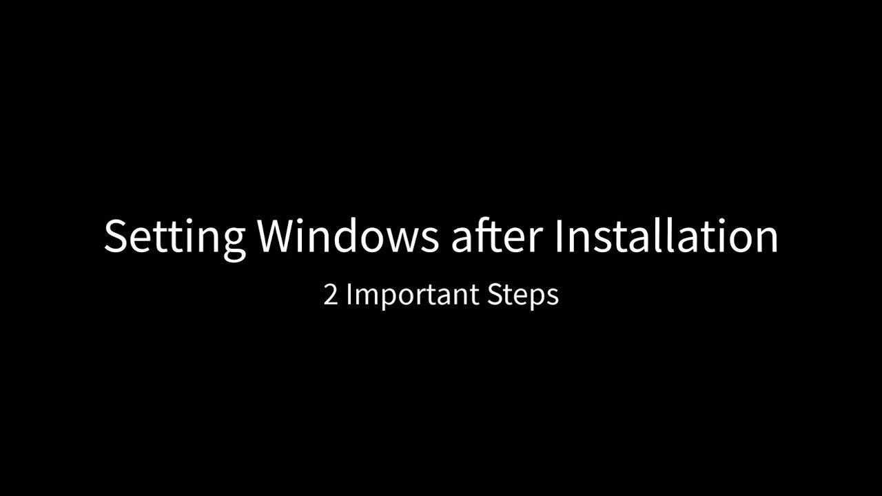 Setting Windows after Installation (2 IMPORTANT STEPS) - YouTube