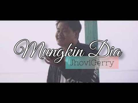 JhoviGerry - Mungkin Dia (Official Music Video)