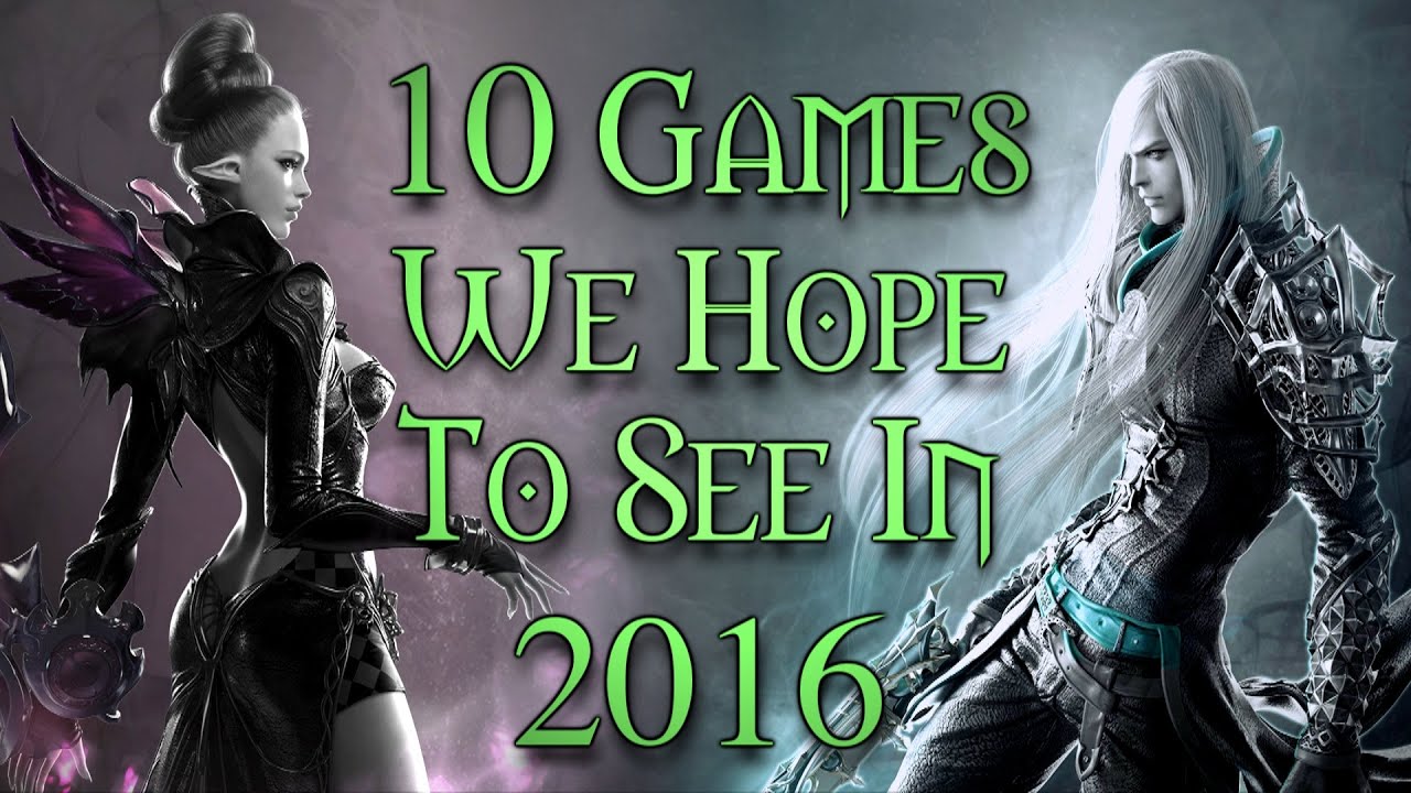 10 Games We Really Hope to See in 2016 - YouTube