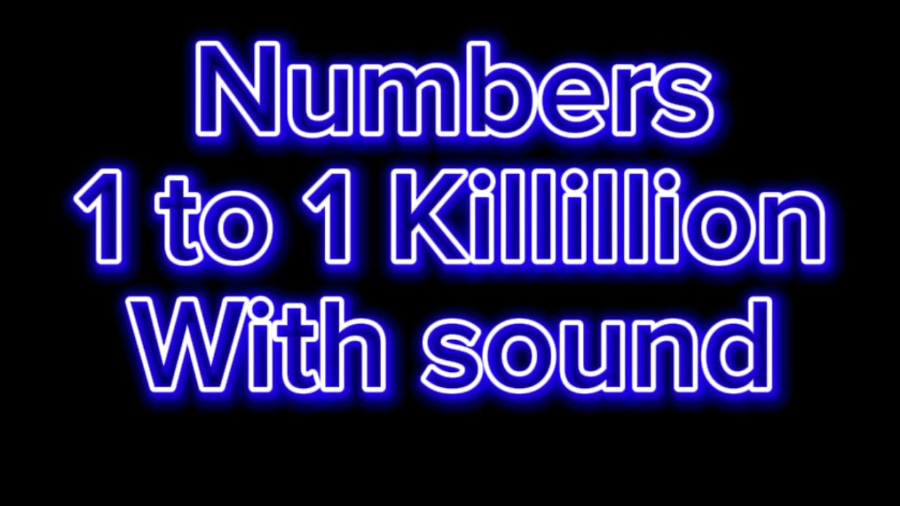Numbers 1 to 1 Killillion with sound - YouTube
