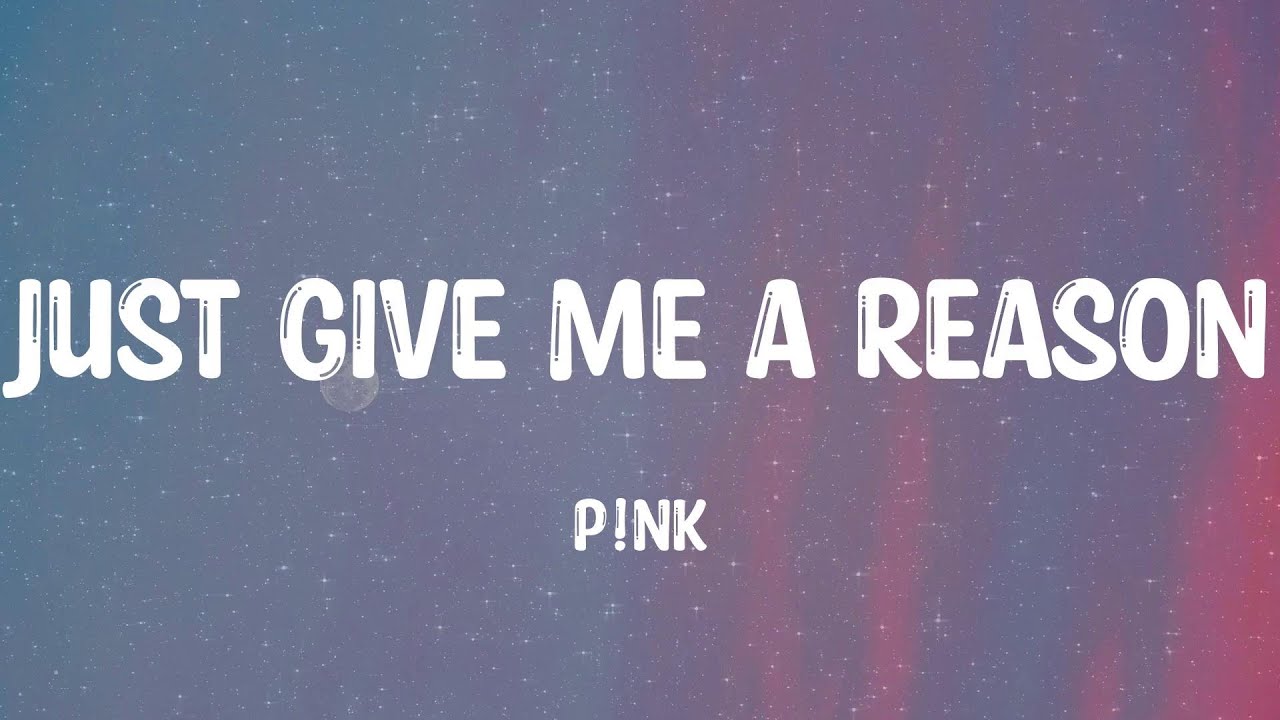 Just Give Me a Reason - P!nk (Lyrics) - YouTube