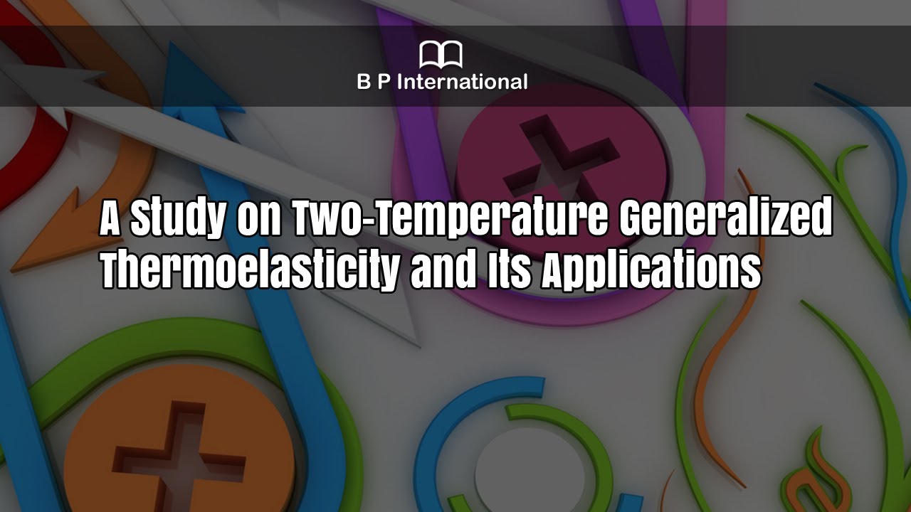 A Study on Two-Temperature Generalized Thermoelasticity and Its ...