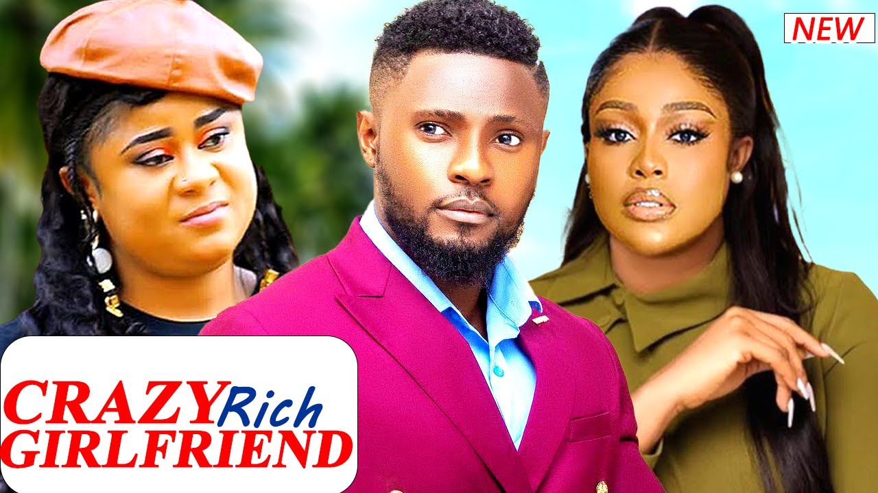 CRAZY RICH GIRLFRIEND(S1&2)UJU OKOLI, MAURICE SAM, UCHE MONTANA 2024 ...