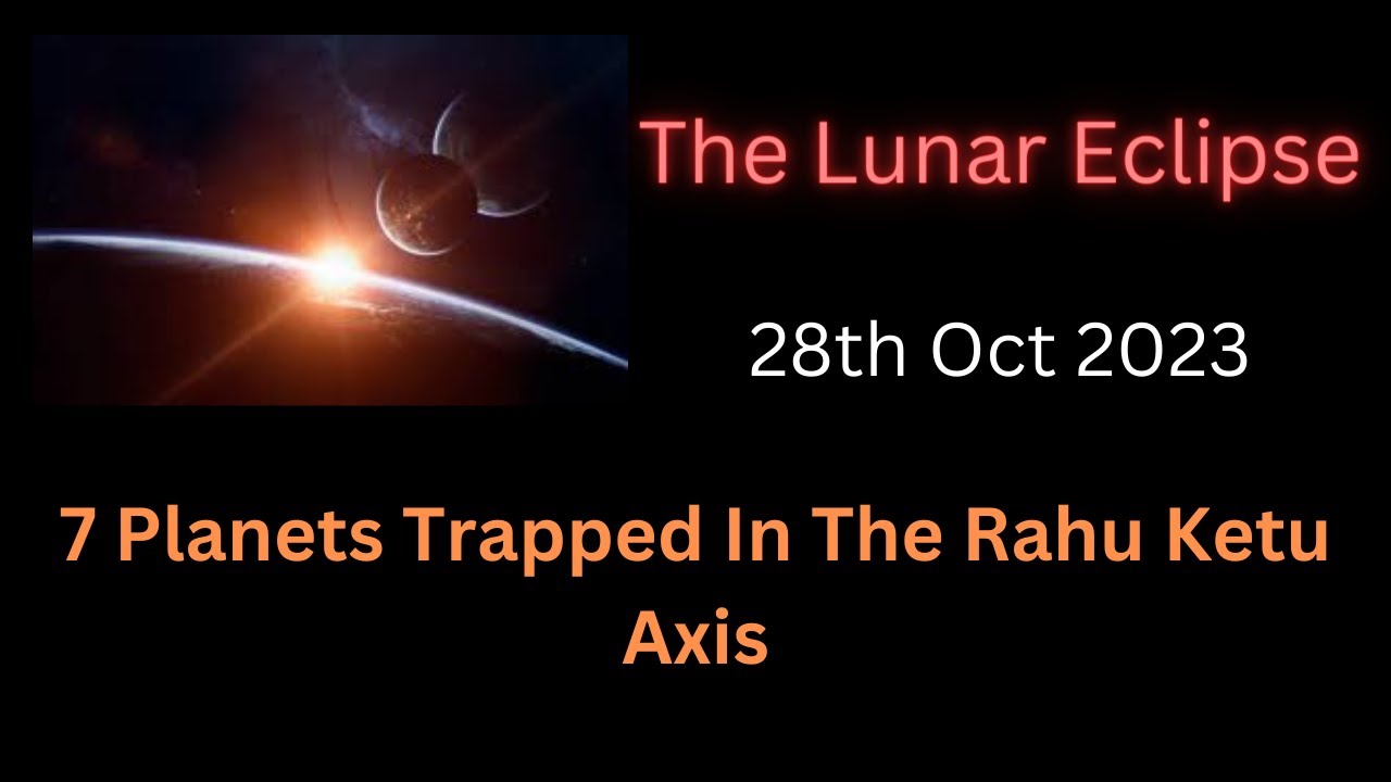 7 Planets Trapped In The Rahu Ketu Axis| The Lunar Eclipse| 28th Oct ...