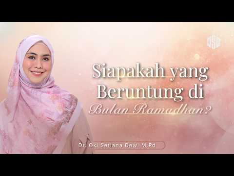 SIAPAKAH YANG BERUNTUNG DI BULAN RAMADHAN ? | Dr. Oki Setiana Dewi, M. Pd