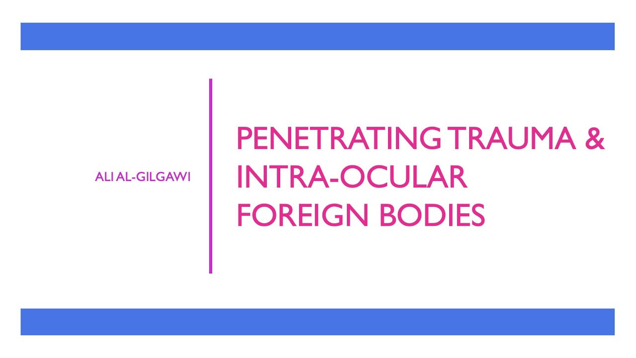 Penetrating Ocular Injury & Intraocular Foreign Bodies | Assessment ...