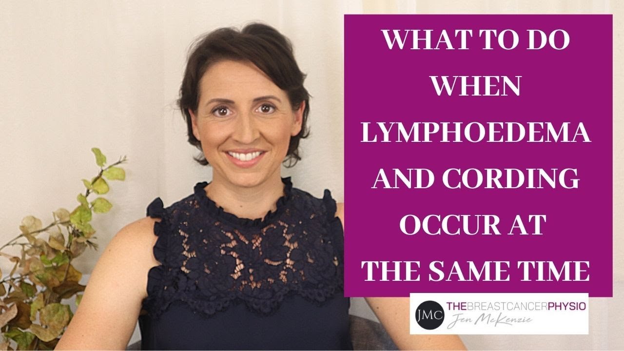 WHAT TO DO WHEN CORDING & LYMPHOEDEMA OCCUR AT THE SAME TIME ...