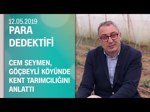 Cem Seymen, Göçbeyli köyünde kent tarımcılığını anlattı - Para Dedektifi 12.05.2019 Pazar