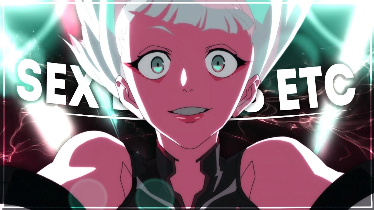 Cyberpunk Edgerunners「amv」sex Drugs Etc ᴴᴰ Youtube
