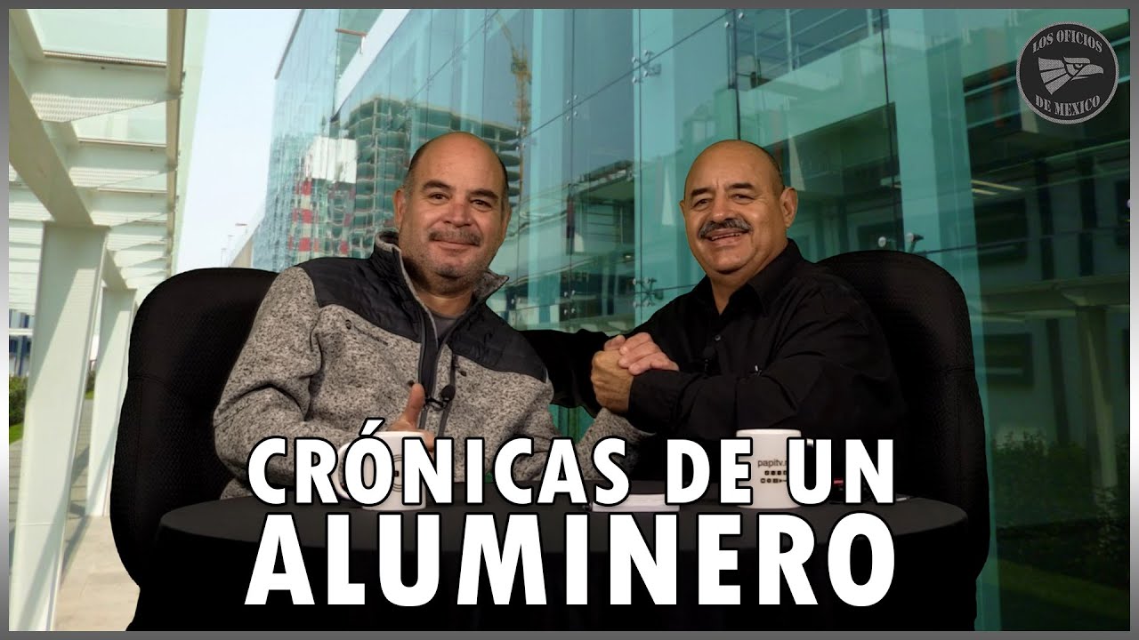 Crónicas de un aluminero | Oficios de México 💼 - YouTube
