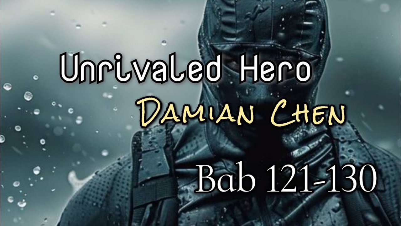 Bab 121-130 | Unrivaled Hero | Damian Chen - YouTube