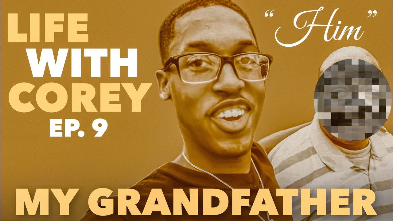 Life With Corey Series | Ep. 9 “My Grandfather” - YouTube