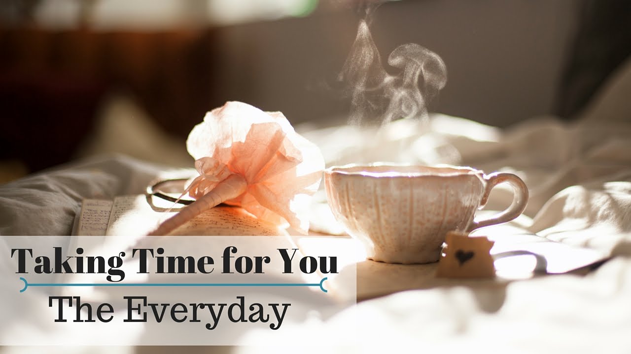 The Everyday | Taking Time for You! - YouTube