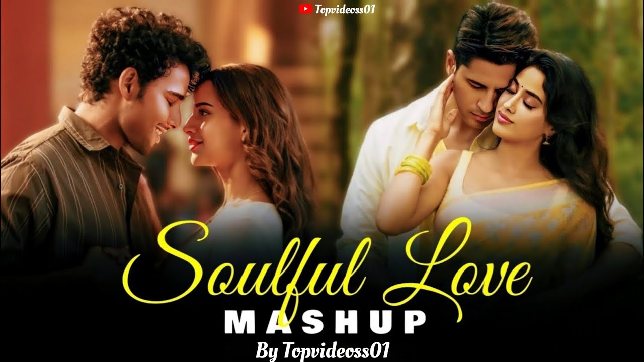 Soulful Love Mashup | Topvideoss01 | Best Of Love Songs |Arijit Singh ...